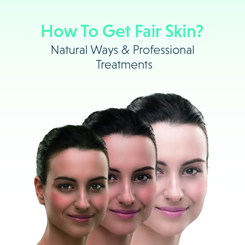 How To Get Fair Skin Permanently: Natural & Medical Ways
